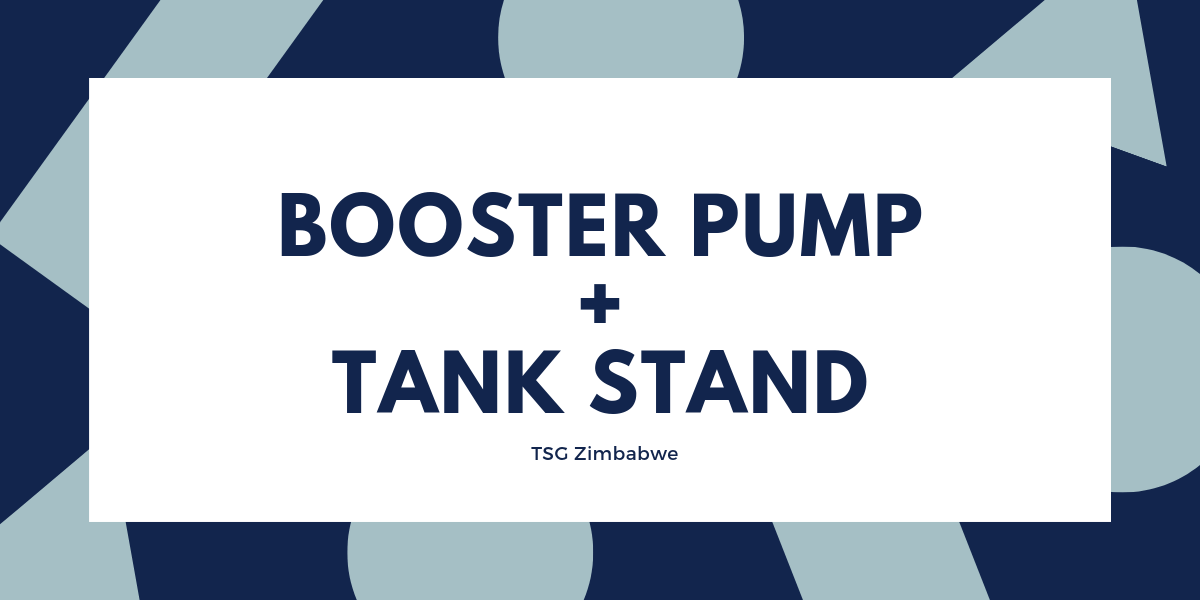 Why install a booster pump AND a tank stand? - TSG Projects Zimbabwe
